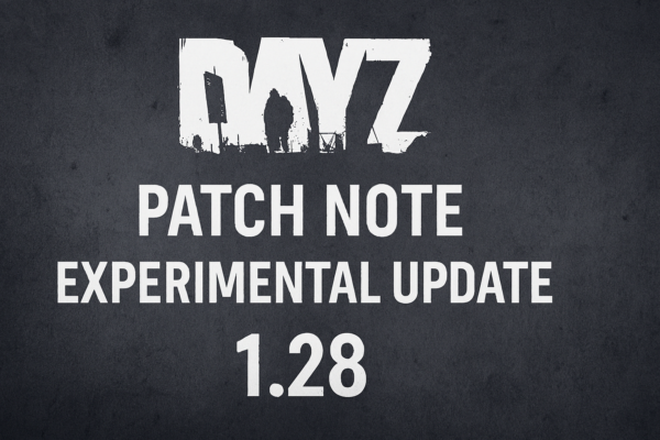 DayZ PC Experimental Update 1.28 : Patch Note #1 - MyDayZ